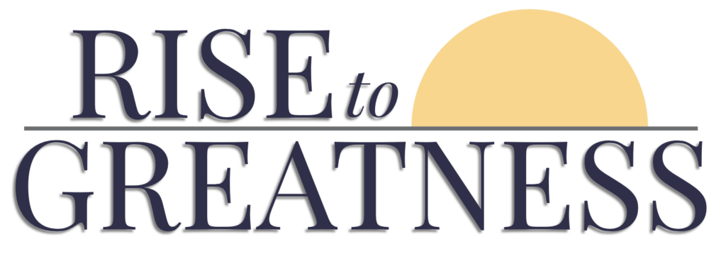 2024 Rise to Greatness! - Authentic Leadership Foundation